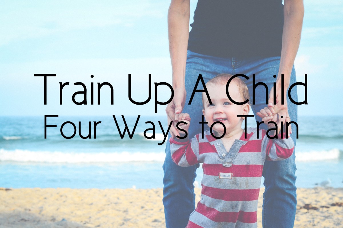 Train Up a Child – Four Ways to Train – Watts in the Word